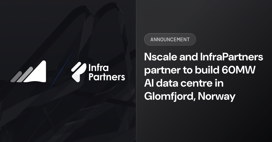Nscale and InfraPartners announce partnership to build 60MW AI data centre in Glomfjord, Norway ...